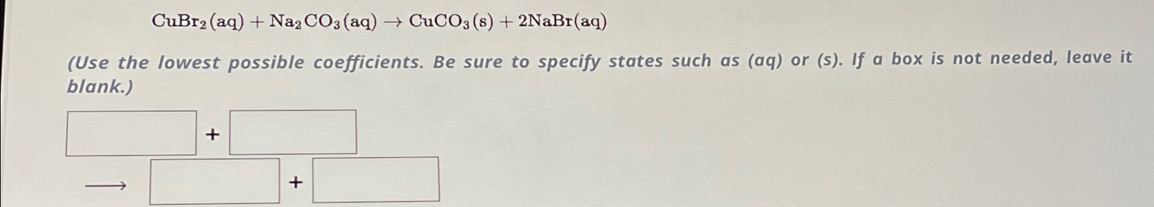 Solved CuBr2(aq)+Na2CO3(aq)→CuCO3(s)+2NaBr(aq)(Use the | Chegg.com