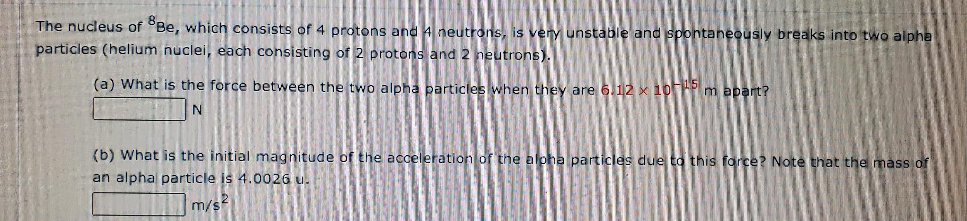 Solved The nucleus of Be, which consists of 4 protons and 4 | Chegg.com
