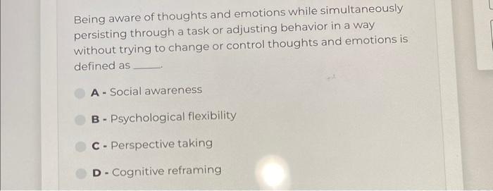 Solved Being aware of thoughts and emotions while | Chegg.com
