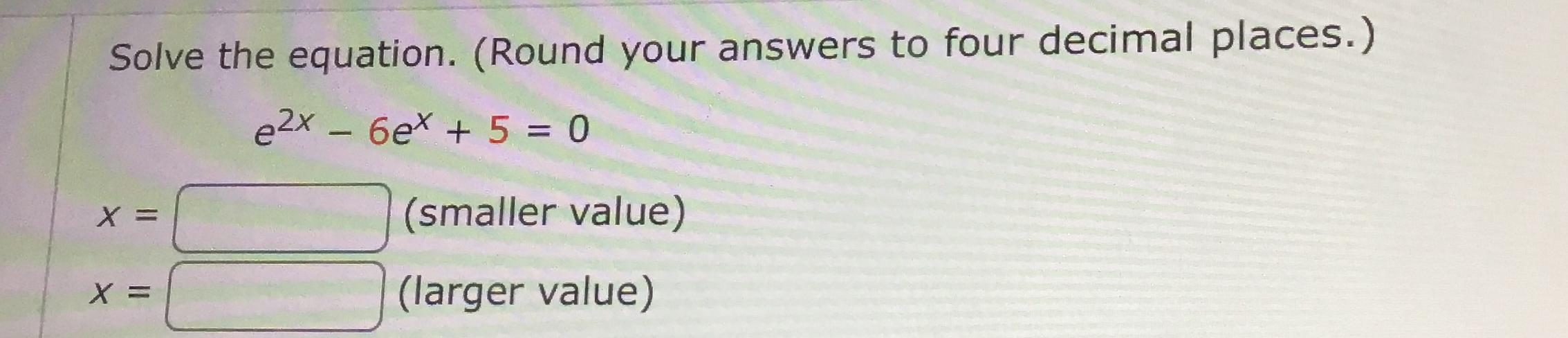 Solved Solve the equation. (Round your answers to four | Chegg.com