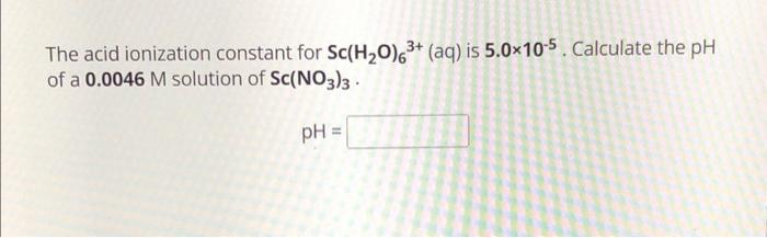 Solved The acid ionization constant for Sc(H2O)63+(aq) is | Chegg.com