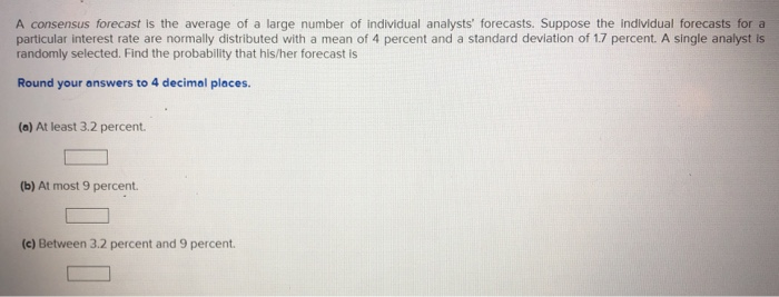 Solved A Consensus Forecast Is The Average Of A Large Number