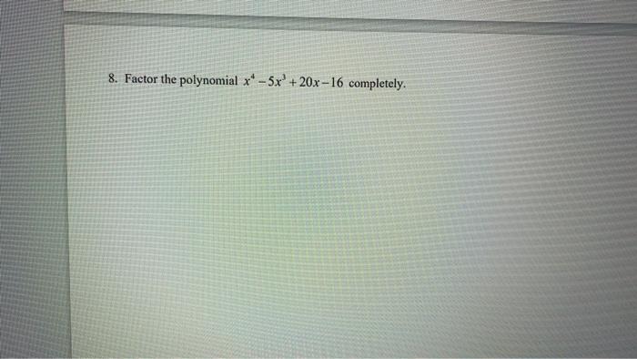Solved 8. Factor the polynomial x4−5x3+20x−16 completely. | Chegg.com