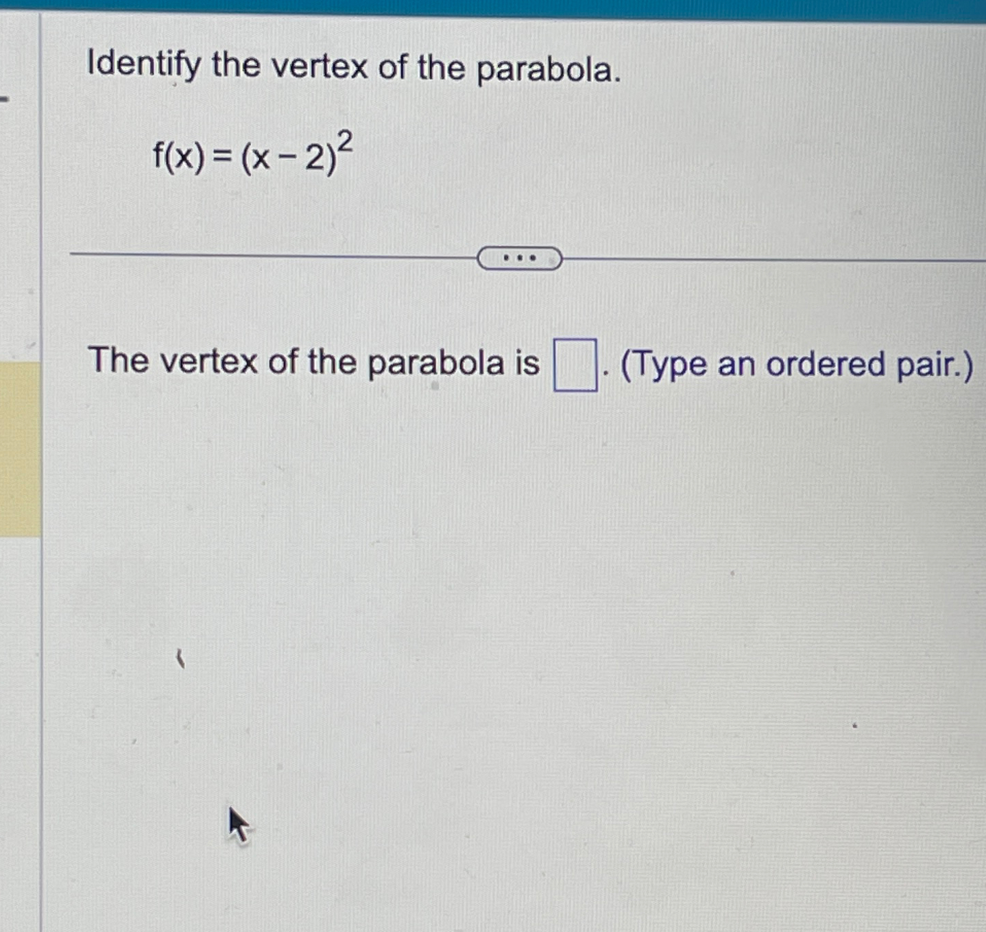 Solved Identify the vertex of the parabola.f(x)=(x-2)2The | Chegg.com