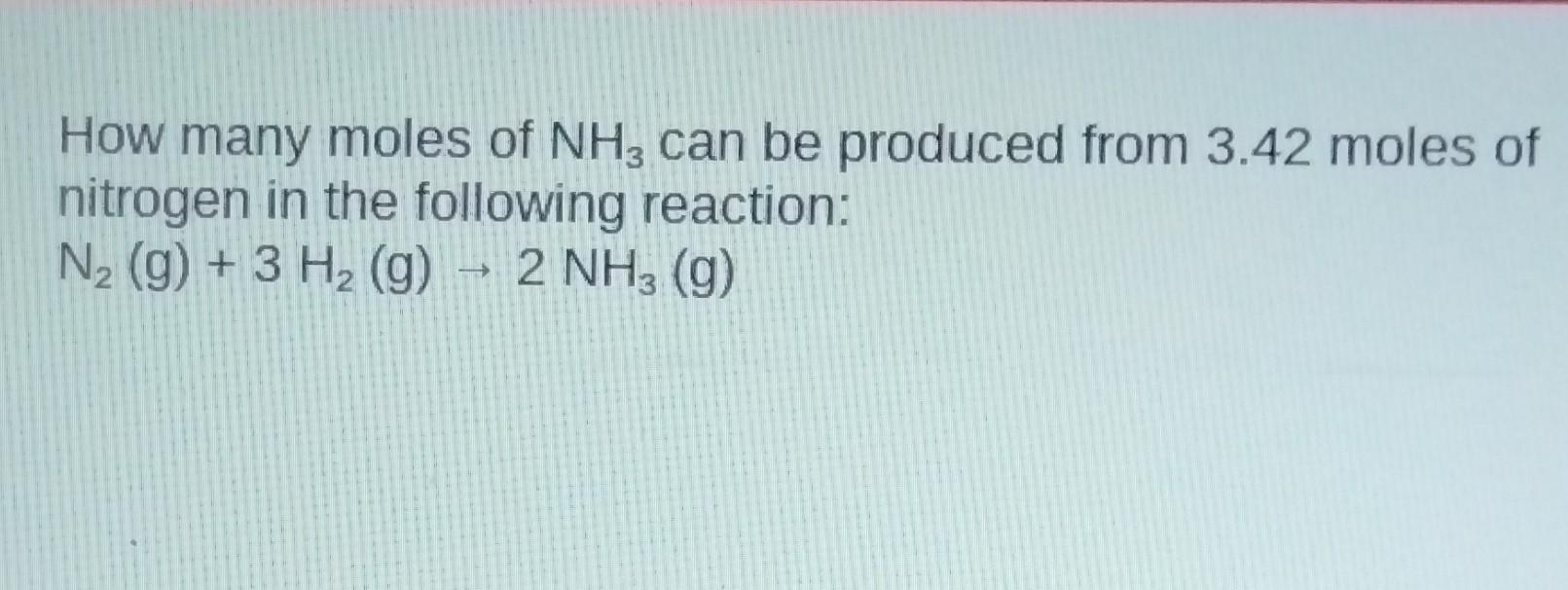 Solved How many moles of NH3 can be produced from 3.42 moles | Chegg.com