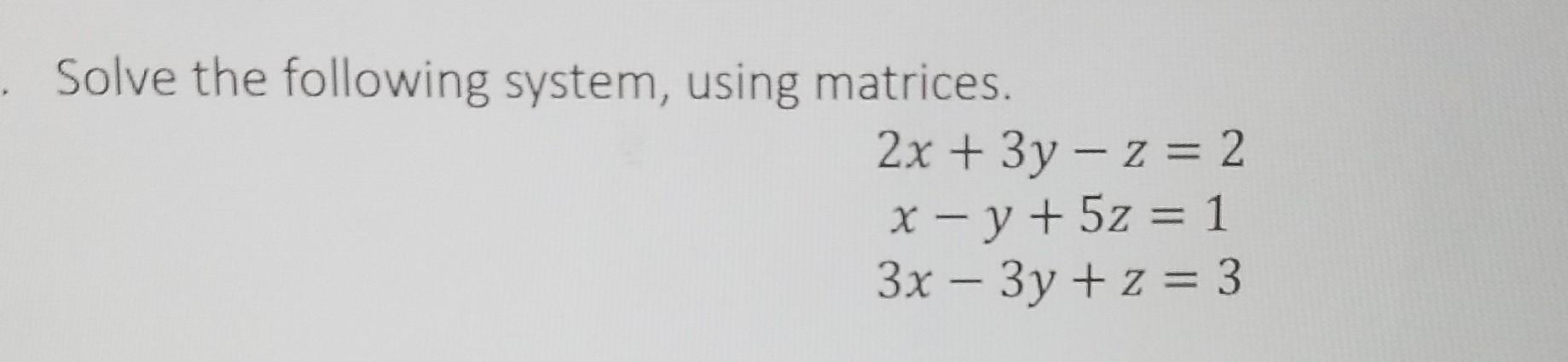 Solved Solve the following system, using matrices. | Chegg.com