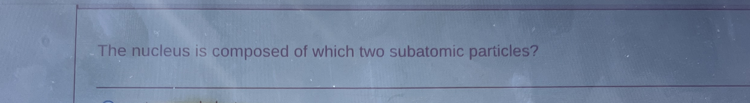 Solved The nucleus is composed of which two subatomic | Chegg.com