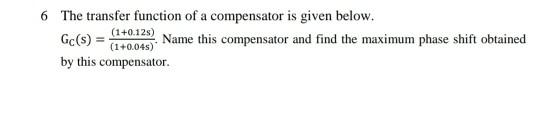 Solved 6 The transfer function of a compensator is given | Chegg.com