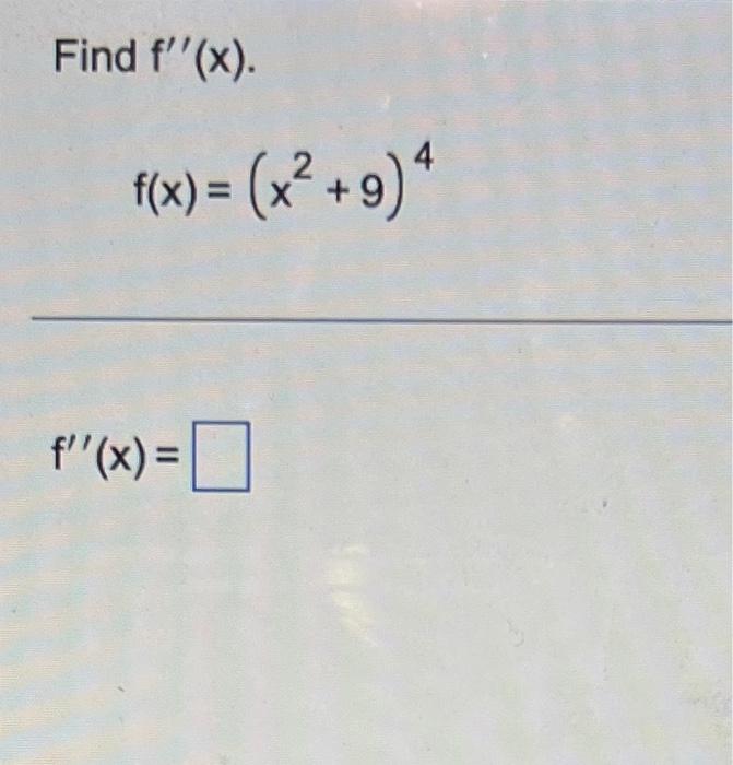 Solved Find f′′(x). f(x)=(x2+9)4 f′′(x)= | Chegg.com