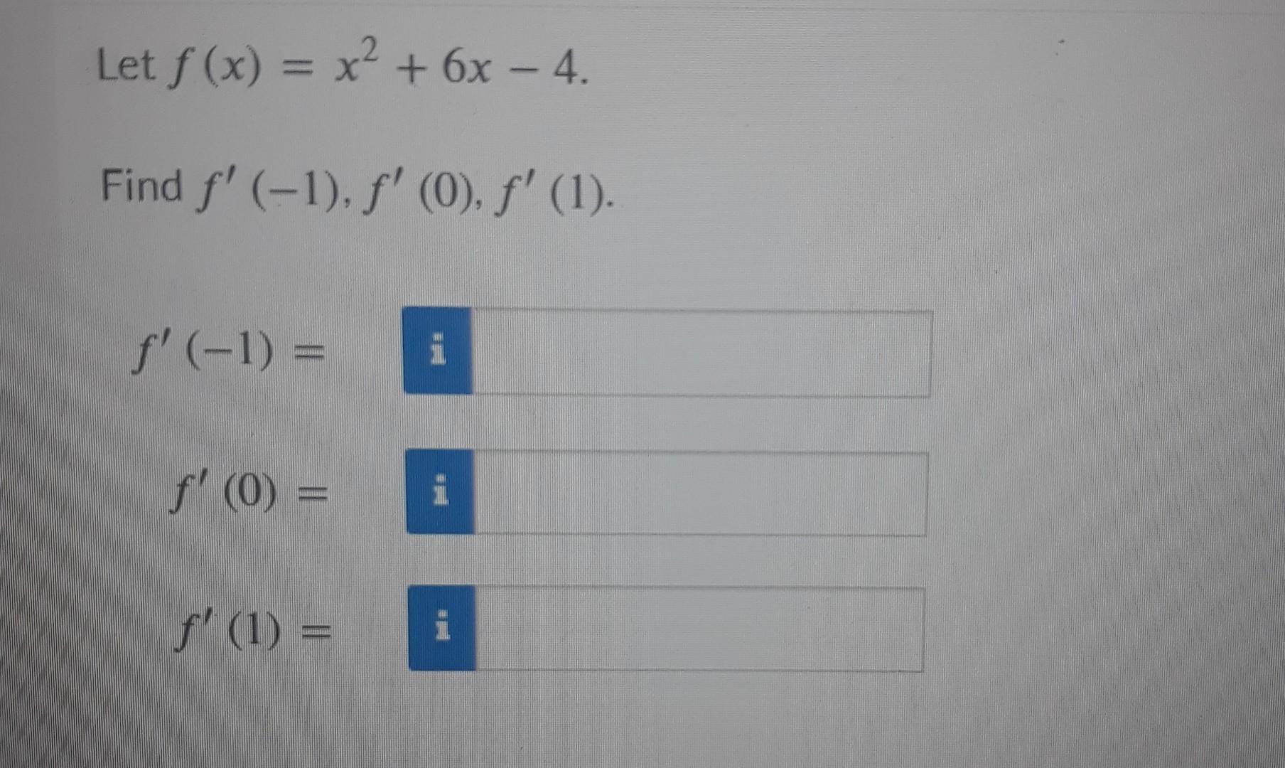 Solved Let f(x)=x2+6x−4 Find f′(−1),f′(0),f′(1) f′(−1)= | Chegg.com | Chegg.com
