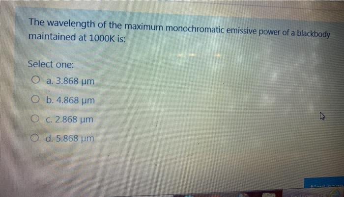 Solved The wavelength of the maximum monochromatic emissive | Chegg.com