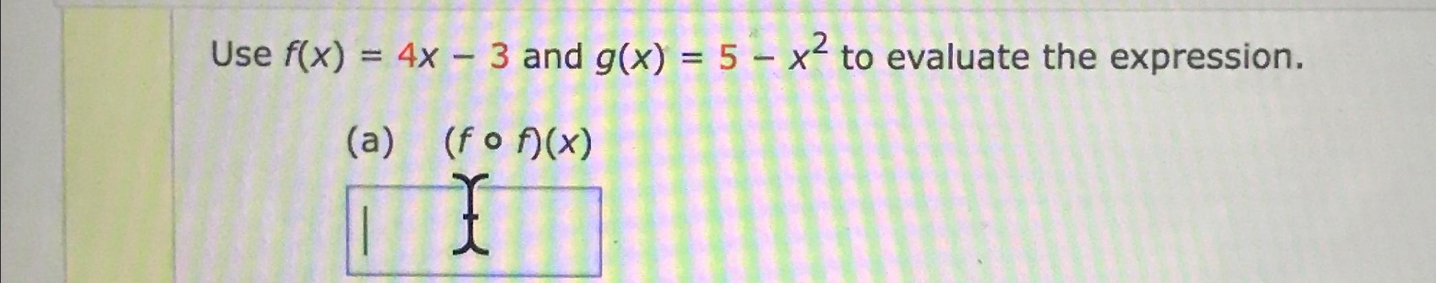 Solved Use f(x)=4x-3 ﻿and g(x)=5-x2 ﻿to evaluate the | Chegg.com