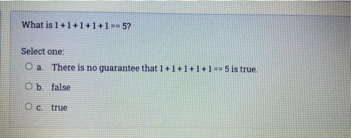 Solved What is 1+1+1+1+1 == 5? Select one: O a. There is no | Chegg.com