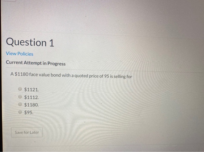 Solved Question 1 View Policies Current Attempt in Progress | Chegg.com