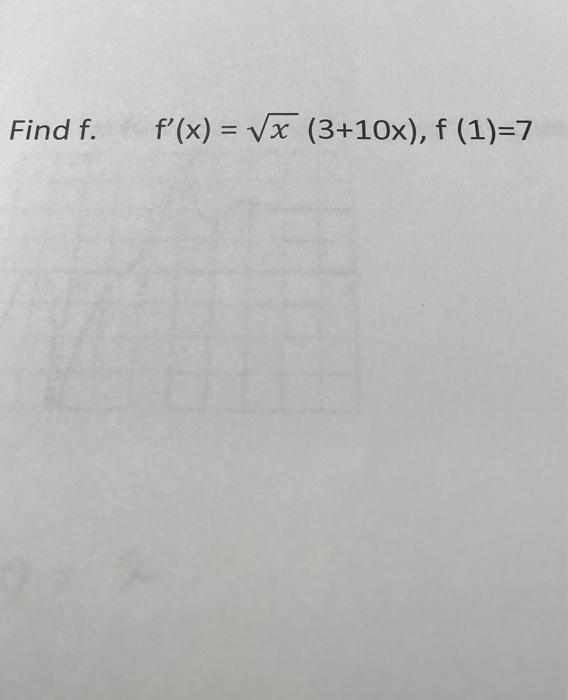 Solved Find f. f′(x)=x(3+10x),f(1)=7 | Chegg.com