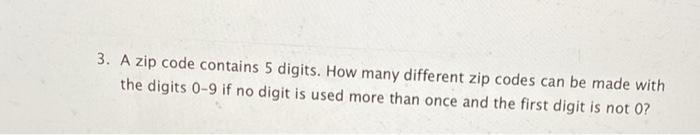 Solved 3. A zip code contains 5 digits. How many different | Chegg.com