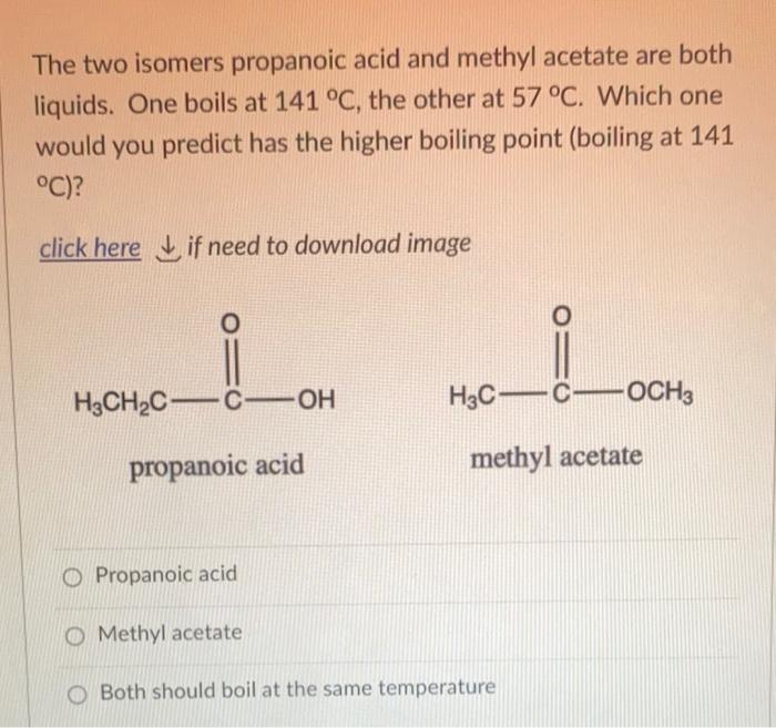 Solved The two isomers propanoic acid and methyl acetate are | Chegg.com