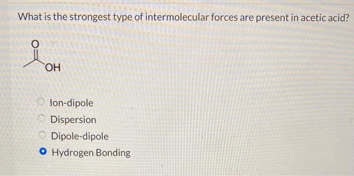 Solved What is the strongest type of intermolecular forces | Chegg.com