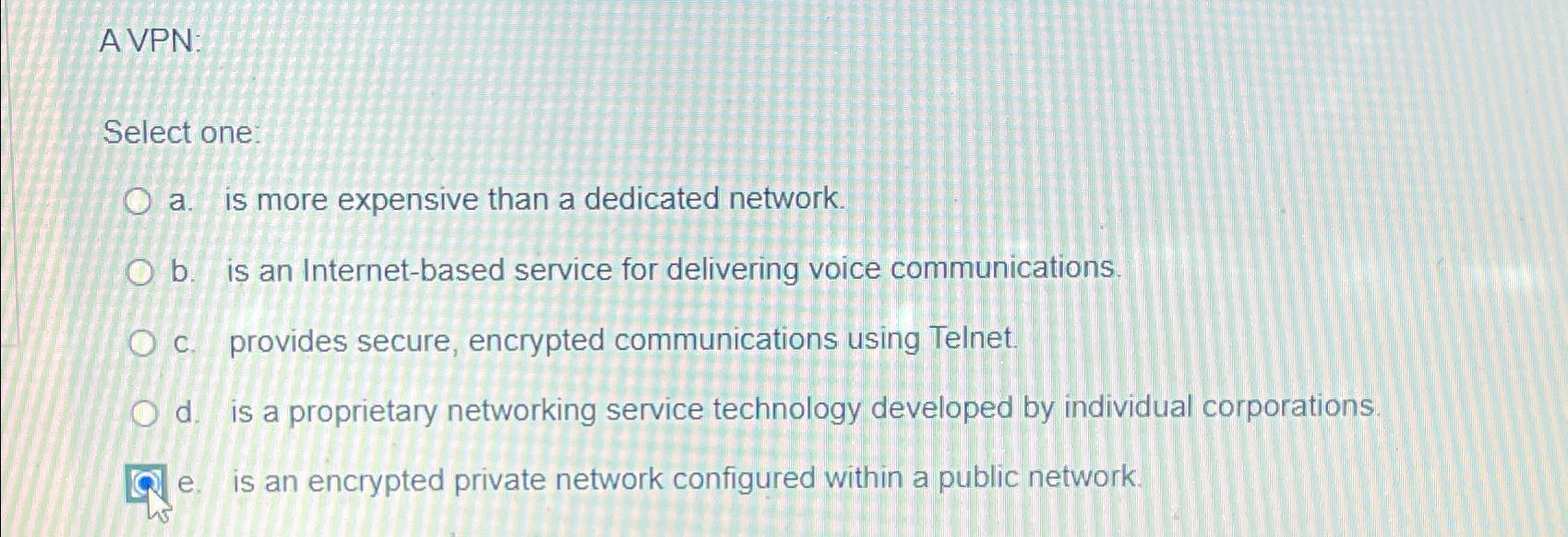 Solved A VPN:Select one:a. ﻿is more expensive than a | Chegg.com