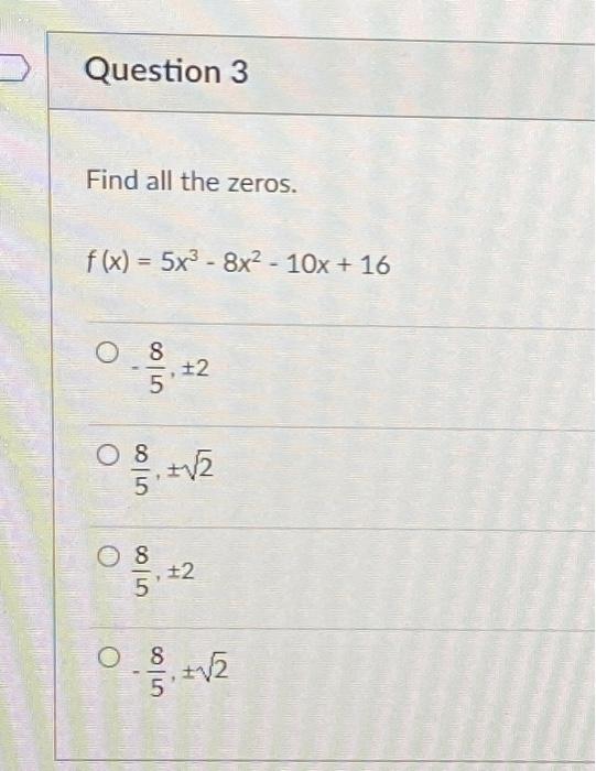 Solved Find all the zeros. f(x)=5x3−8x2−10x+16 −58,±2 58,±2 | Chegg.com