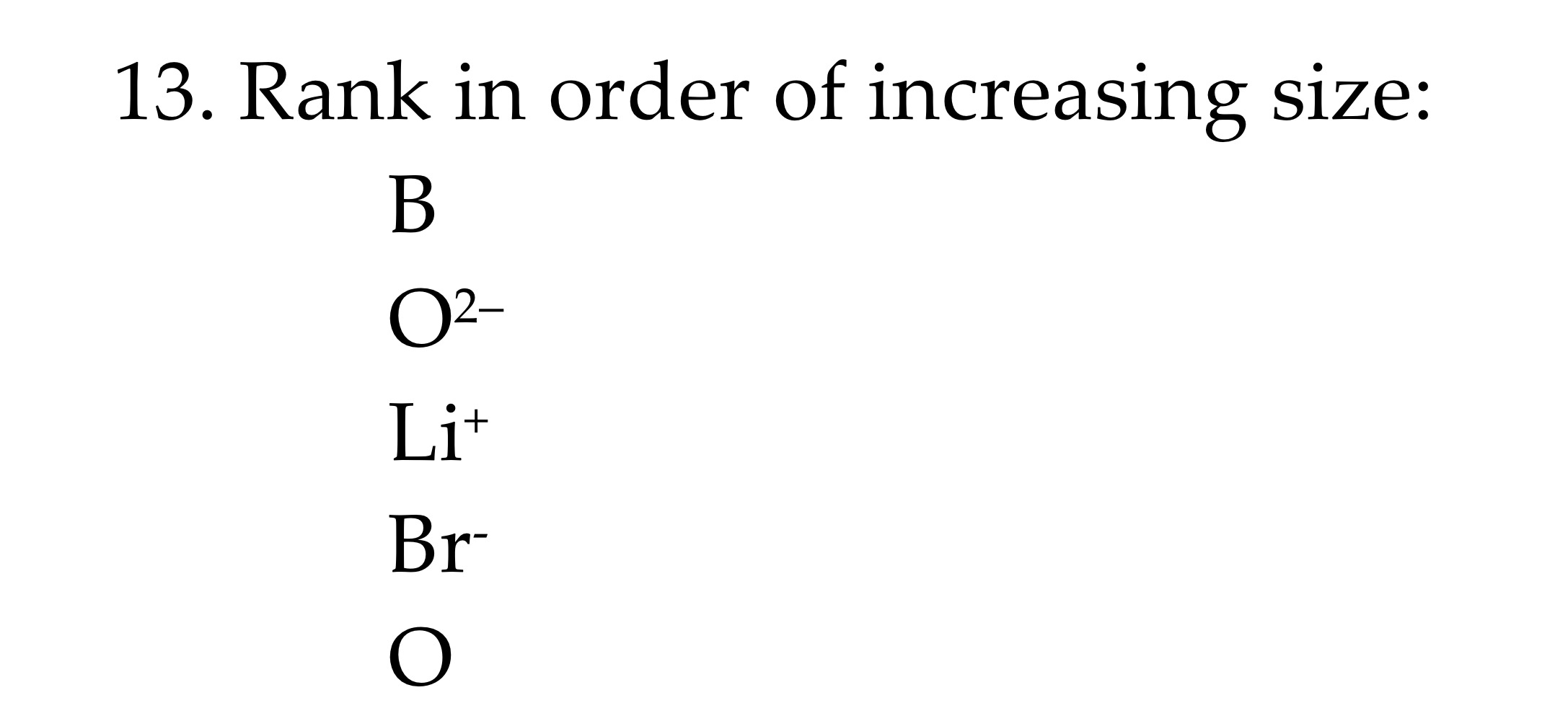 Solved Rank in order of increasing size:BO2-Li+Br | Chegg.com