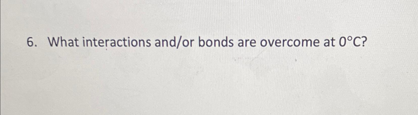 Solved What interactions and/or bonds are overcome at 0°C ? | Chegg.com
