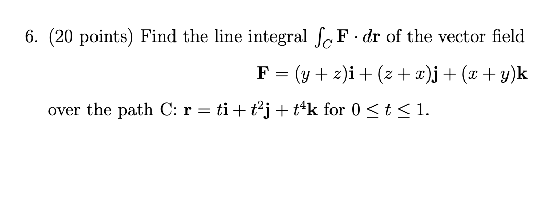 Solved (20 ﻿points) ﻿Find the line integral ∫C﻿F*dr of ﻿the | Chegg.com