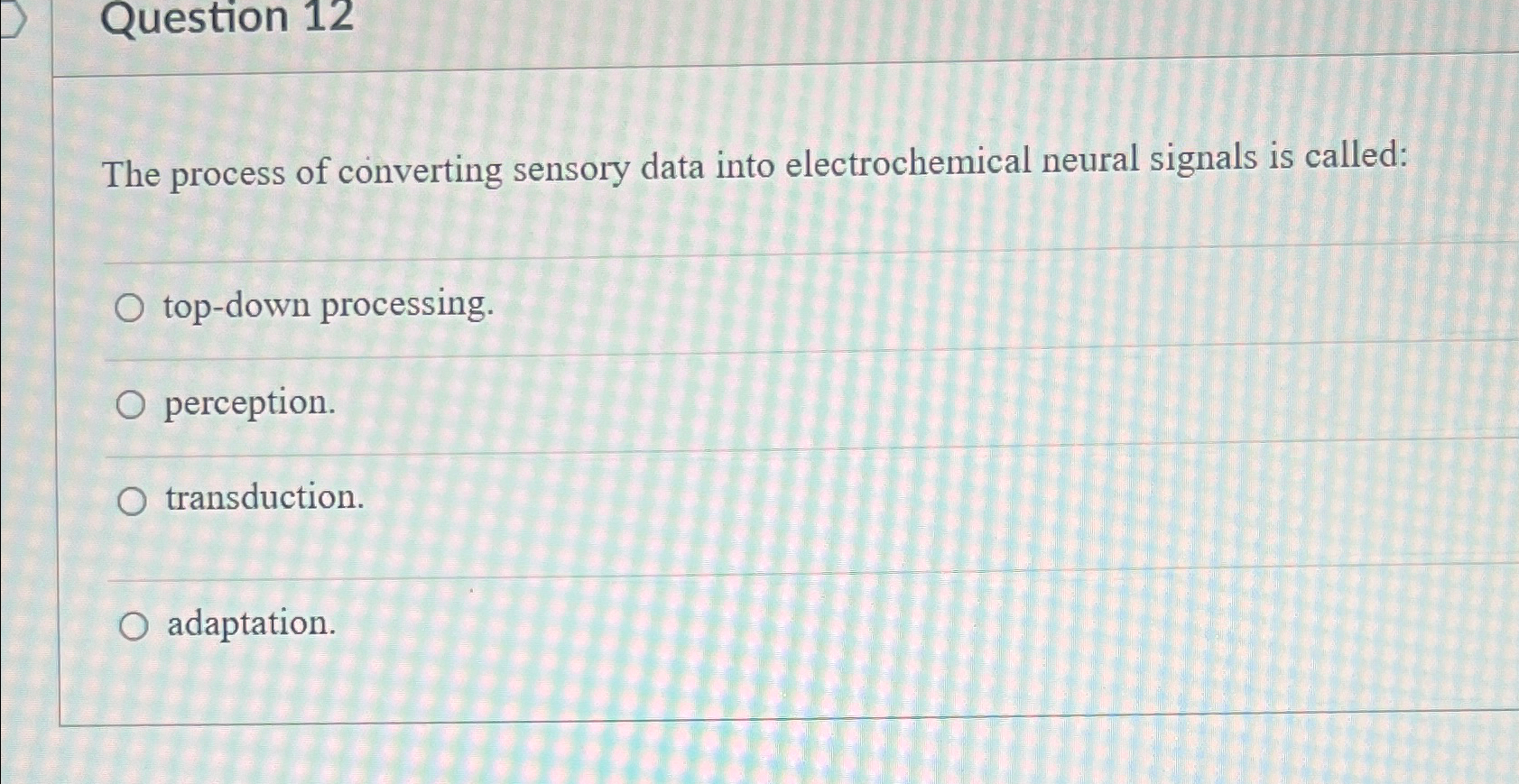 Solved Question 12The process of converting sensory data | Chegg.com