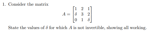 Solved Consider the matrixA=[121δ3201δ]State the values of δ | Chegg.com