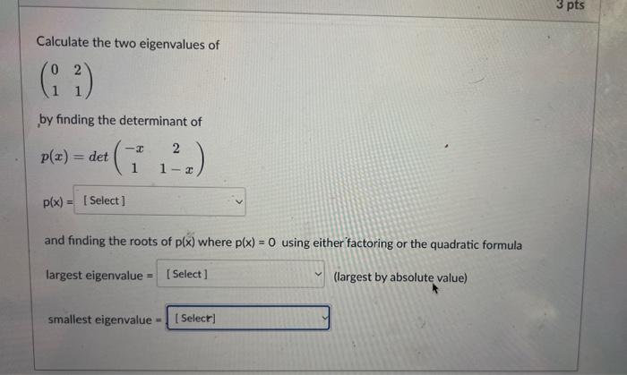 Solved Calculate the two eigenvalues of (0121) by finding | Chegg.com