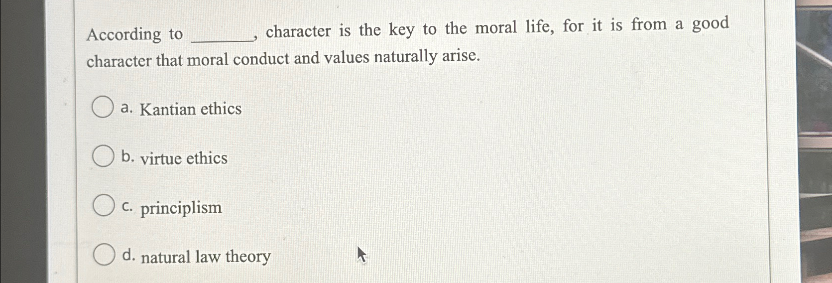 Solved According to character is the key to the moral life, | Chegg.com