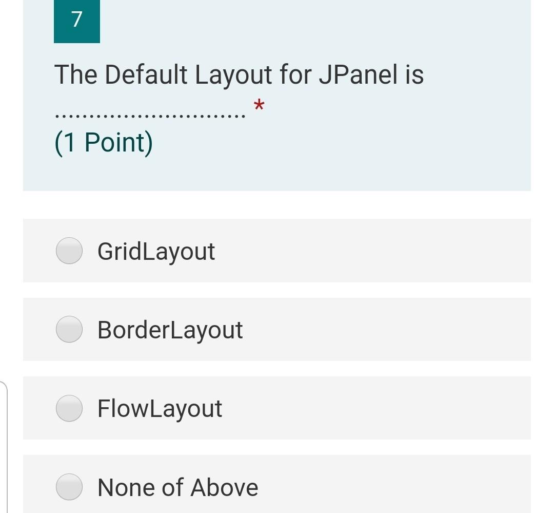 Solved 7 The Default Layout for JPanel is (1 Point) | Chegg.com