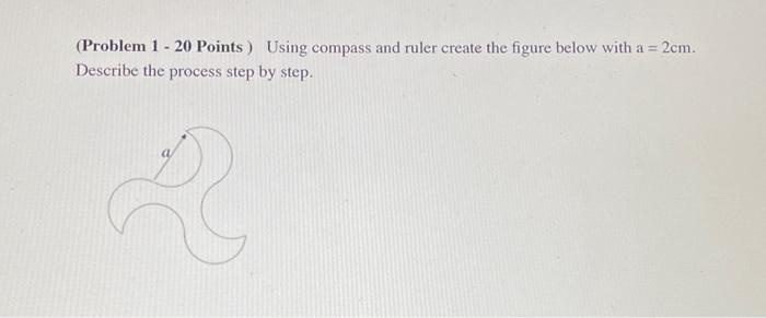 Solved (Problem 1 - 20 Points) Using compass and ruler | Chegg.com