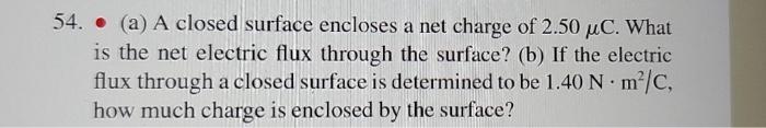 Solved 54. • (a) A closed surface encloses a net charge of | Chegg.com