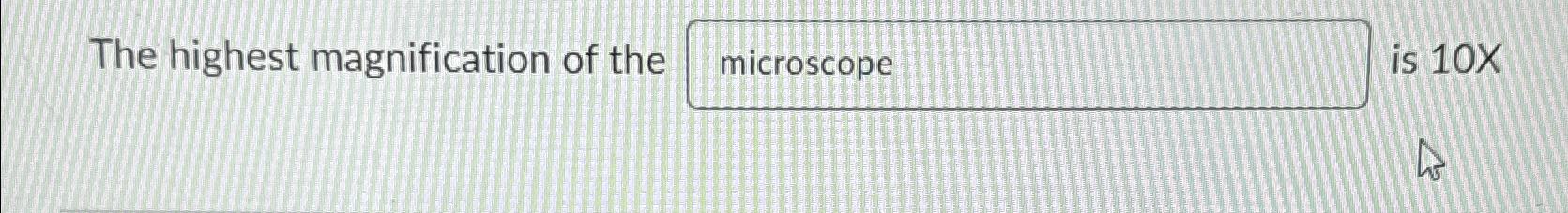 Solved The highest magnification of the is 10x | Chegg.com