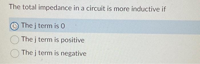 Solved The total impedance in a circuit is more inductive if | Chegg.com