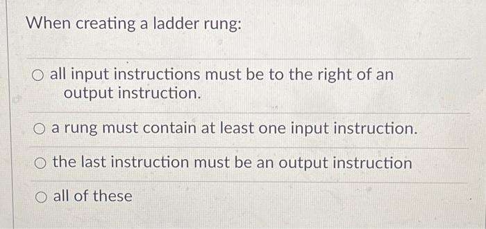 Solved When creating a ladder rung: O all input instructions | Chegg.com