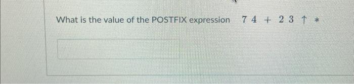 Solved What is the value of the POSTFIX expression 74+23+∗ | Chegg.com
