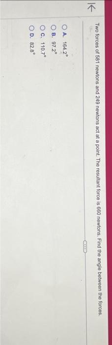 Solved Two forces of 581 newtons and 249 newtons act at a | Chegg.com