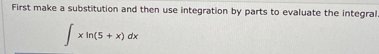 Solved First make a substitution and then use integration by | Chegg.com Solved First make a substitution and then use integration by | Chegg.com