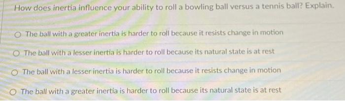 Solved How does inertia influence your ability to roll a | Chegg.com