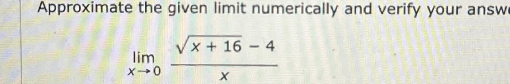 Solved Approximate the given limit numerically and verify | Chegg.com