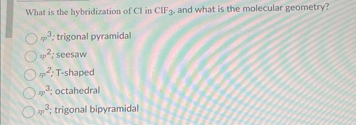 Solved What is the hybridization of Cl in CIF3, and what is | Chegg.com