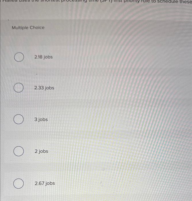 Solved If Haliea uses the shortest processing time. (SPT) | Chegg.com