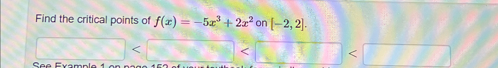 Solved Find the critical points of f(x)=-5x3+2x2 ﻿on -2,2. | Chegg.com