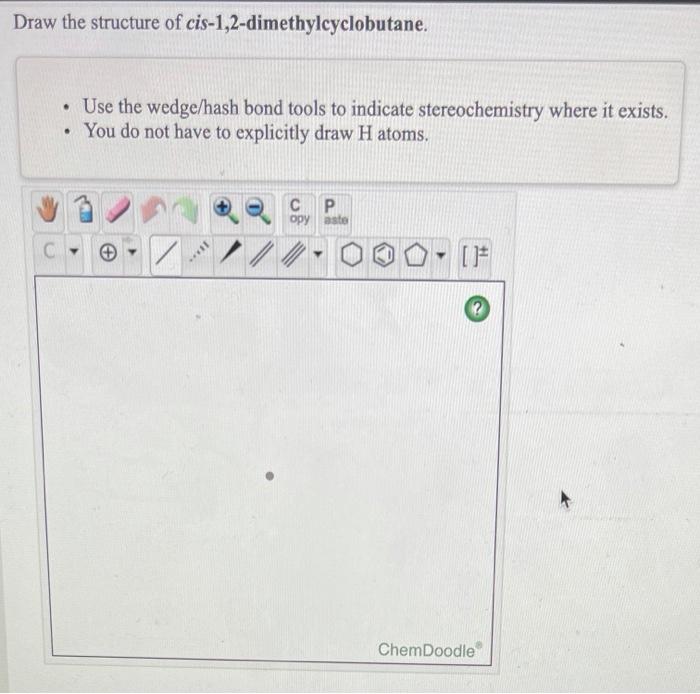 Solved Draw the structure of cis-1,2-dimethylcyclobutane. • | Chegg.com