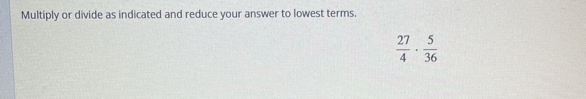 Solved Multiply or divide as indicated and reduce your | Chegg.com