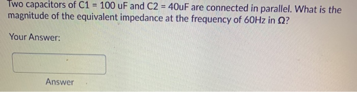 Solved Two capacitors of C1 = 100 uF and C2 = 40uF are | Chegg.com