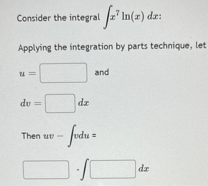 Solved Consider the integral ∫x7ln(x)dx : Applying the | Chegg.com