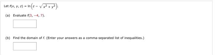Solved Let f(x,y,z)=ln(z−x2+y2). (a) Evaluate f(3,−4,7). (b) | Chegg.com